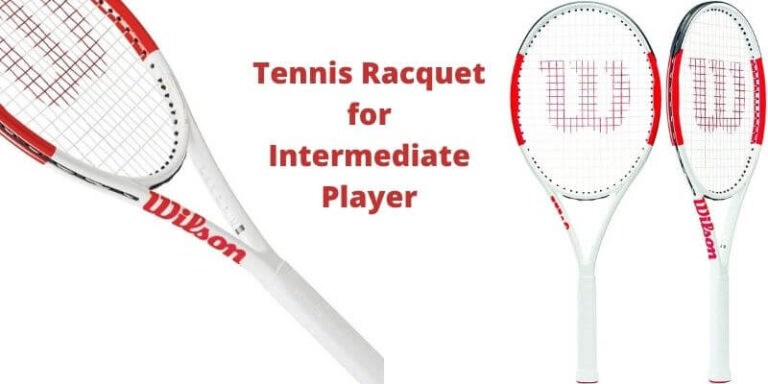 Best Tennis Racquet for Intermediate Players Reviews 2022