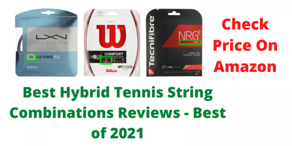 Best Hybrid Tennis String Combinations 2022: Top 10 Picks